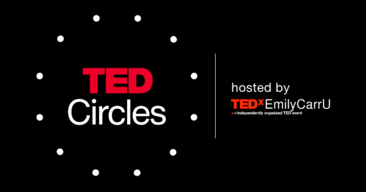 TED Circle Hosted by TEDxEmilyCarrU | Emily Carr University of Art + Design